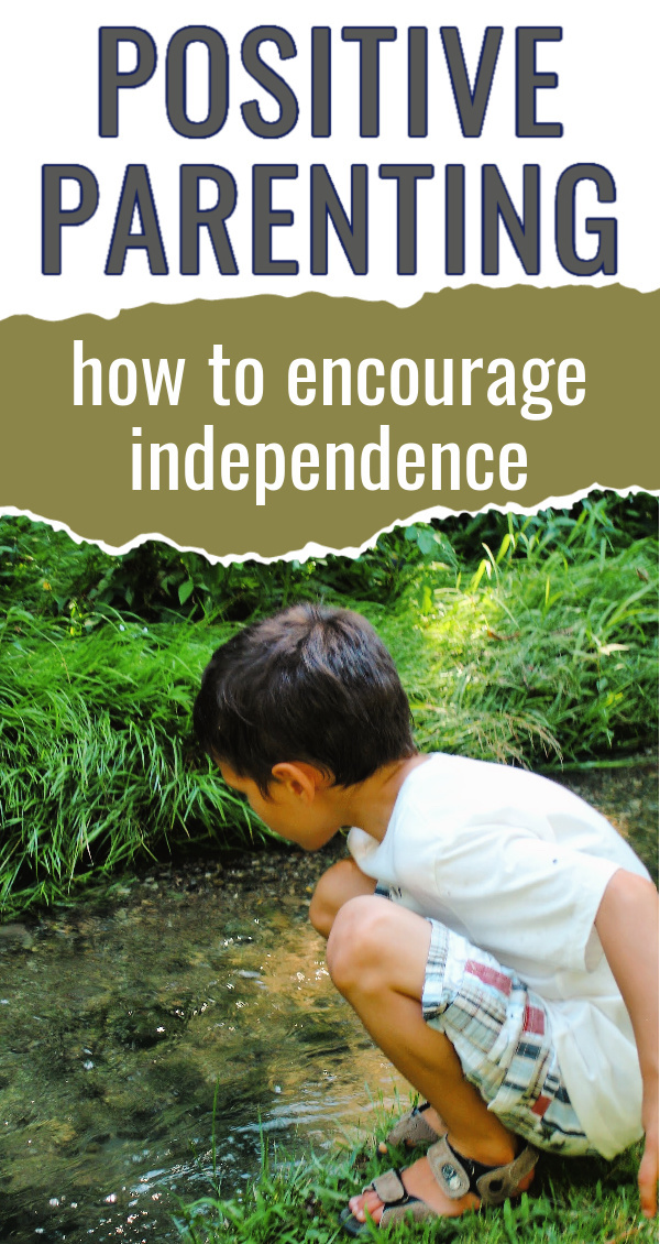 Positive Parenting: How to Encourage Your Child's Independence